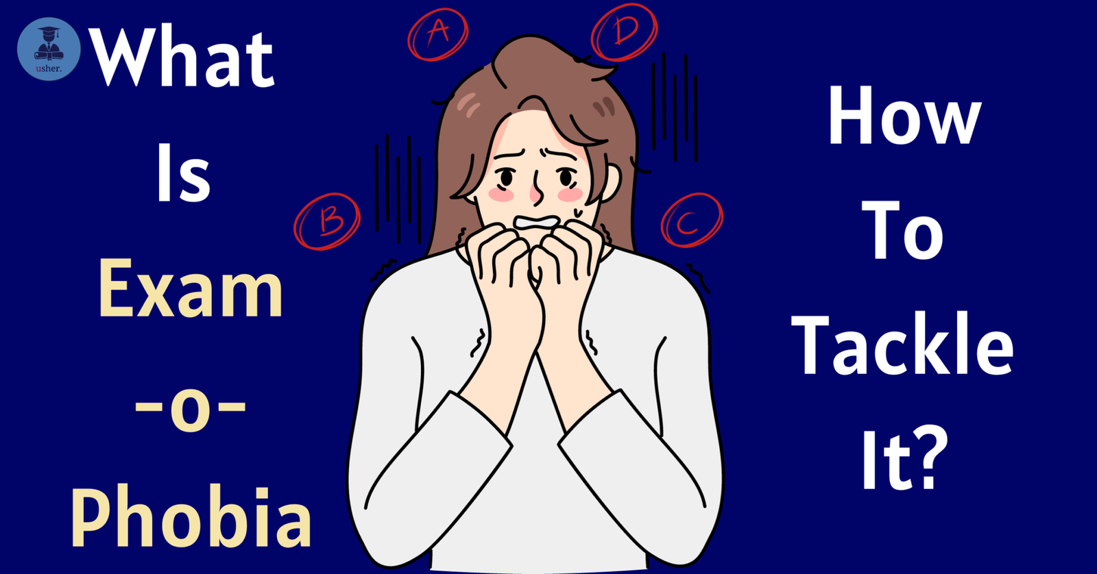 What is Examophobia and How to tackle it? - A Complete Guide - Usher ...