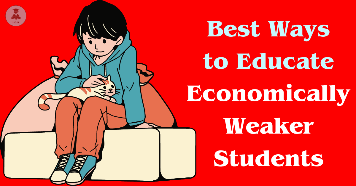 Best Ways to Educate Economically Weaker Students - Usher Education